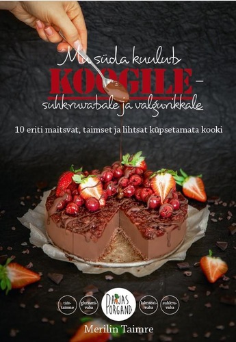 Mu süda kuulub koogile - suhkruvabale ja valgurikkale by Merilin Taimre ...