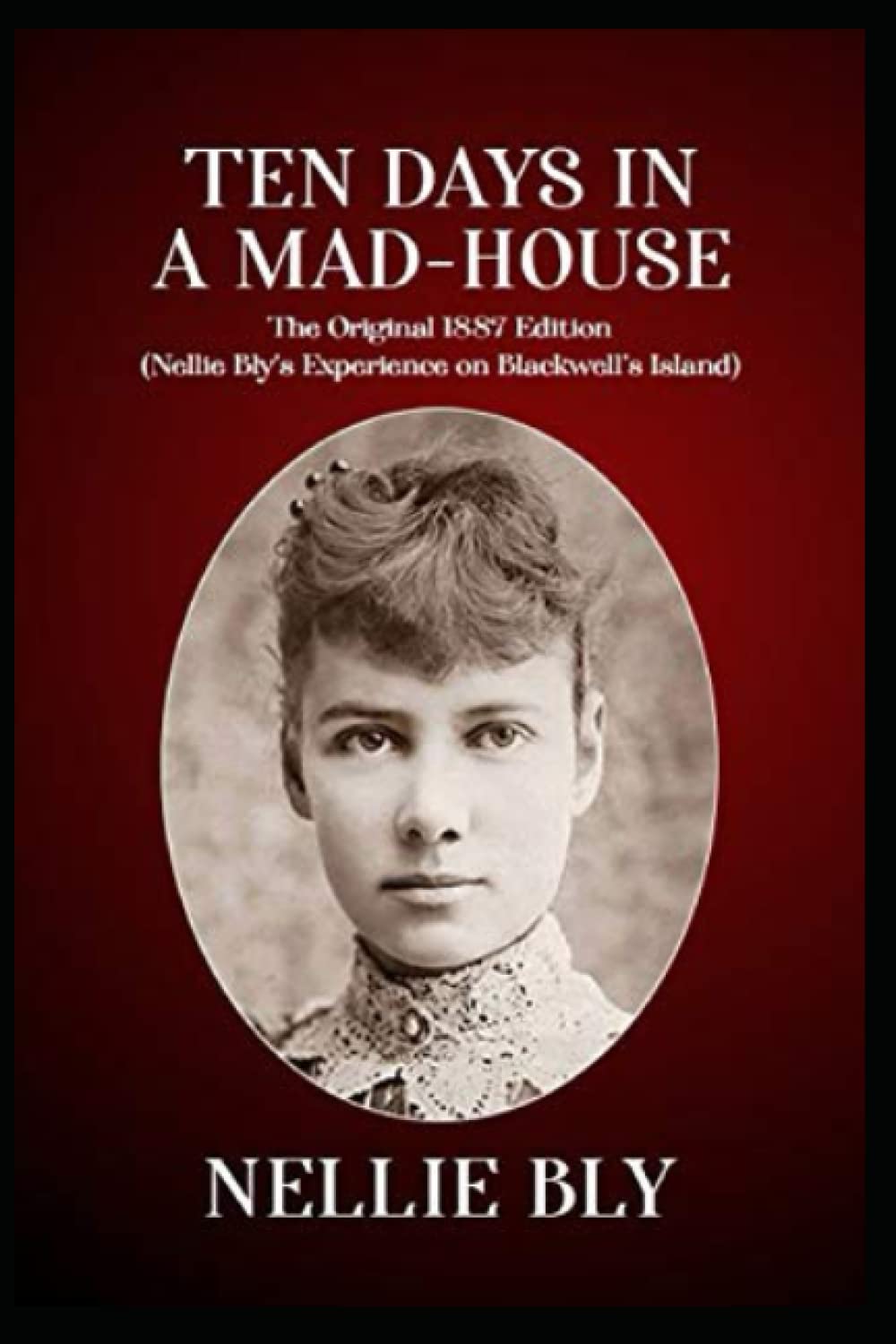 Ten Days in a MadHouse: The Original 1887 Edition by Nellie Bly | Goodreads