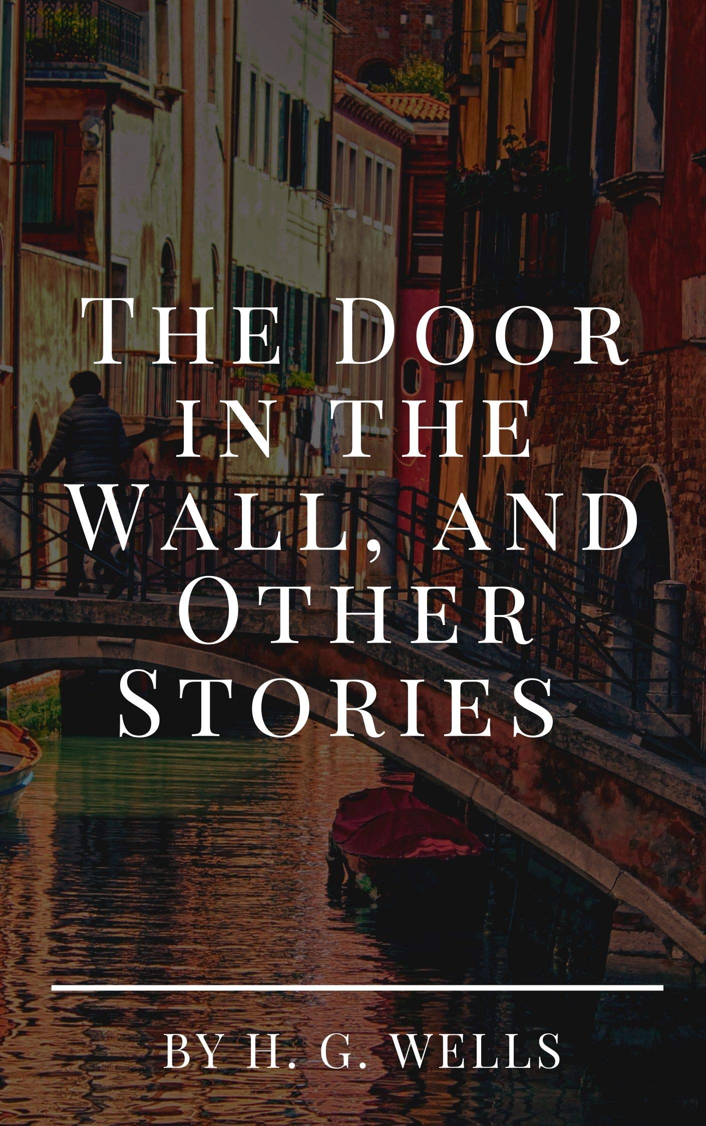 The Door in the Wall, and Other Stories ; H. G. Wells by H.G. Wells ...
