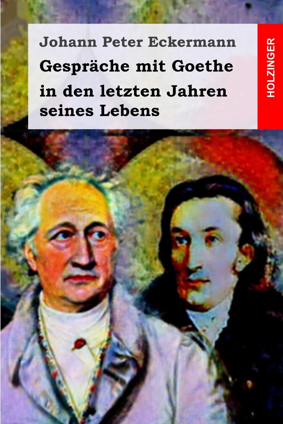 Gespräche mit Goethe in den letzten Jahren seines Lebens by Johann ...