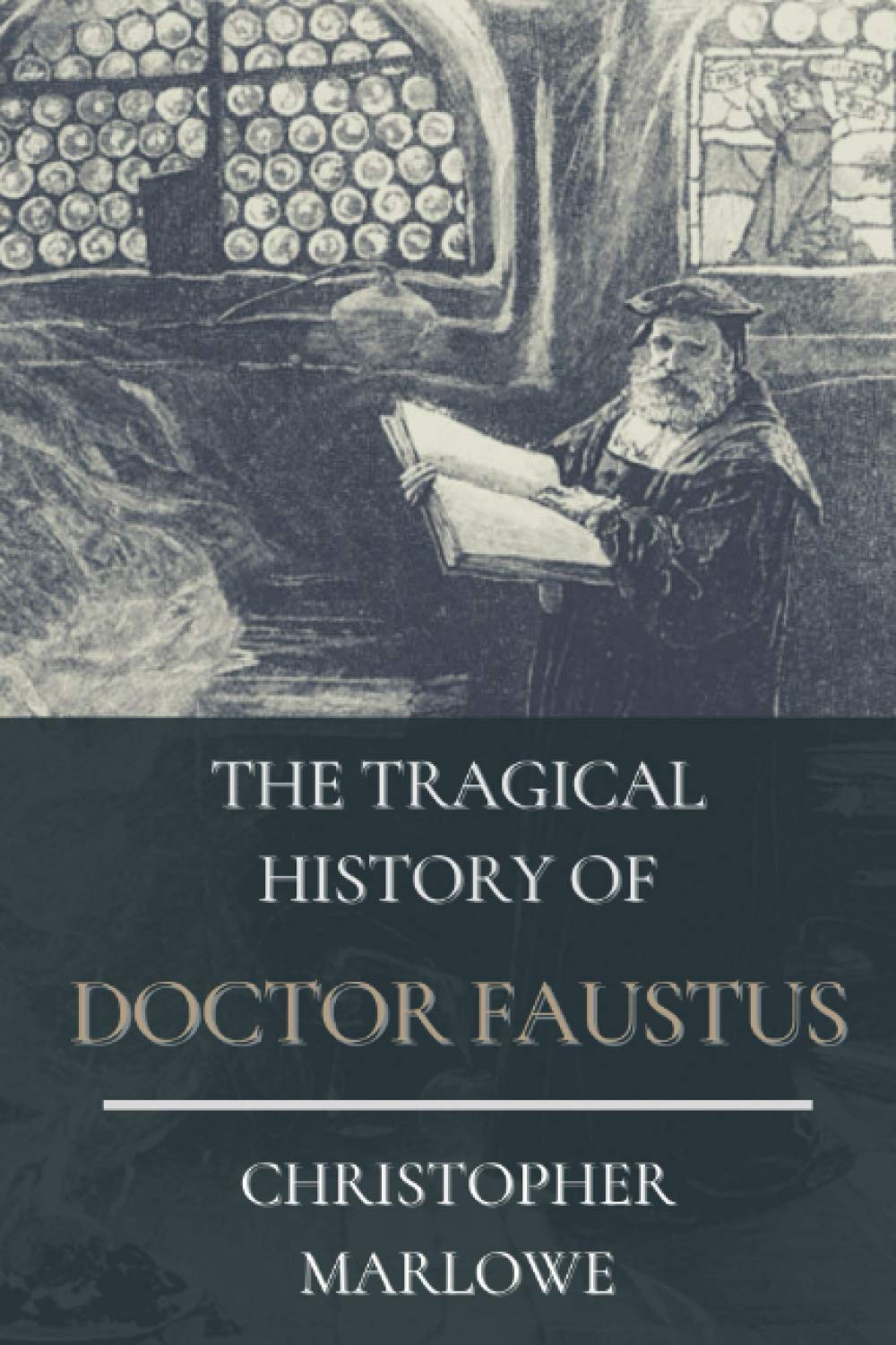 The Tragical History of Doctor Faustus: Original Classics and Annotated ...