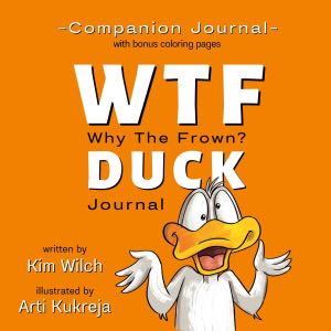 WTF DUCK-Why The Frown? Journal by Kim Wilch | Goodreads