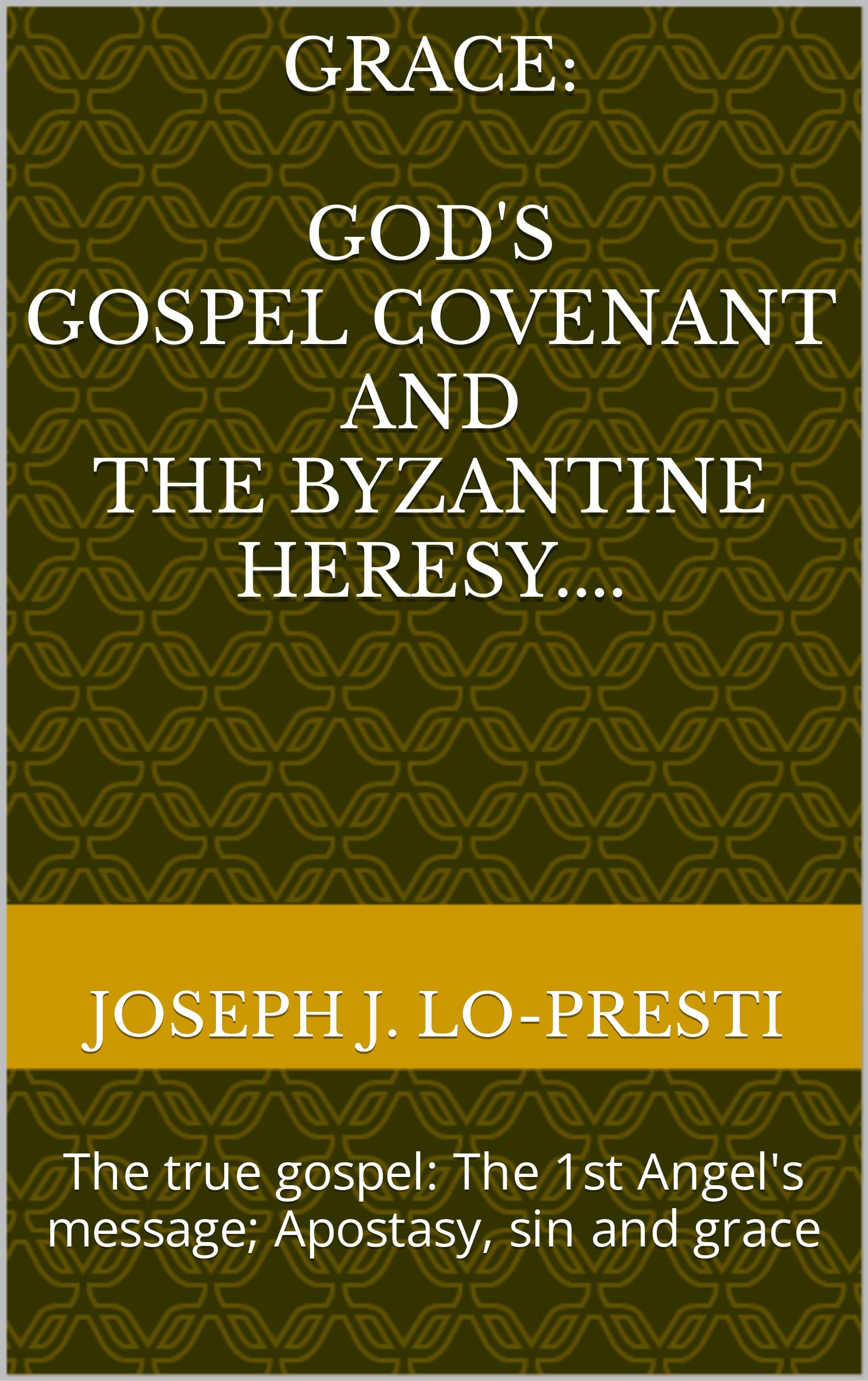 Grace: God's gospel covenant and the Byzantine heresy....: The true gospel: The 1st Angel's ...