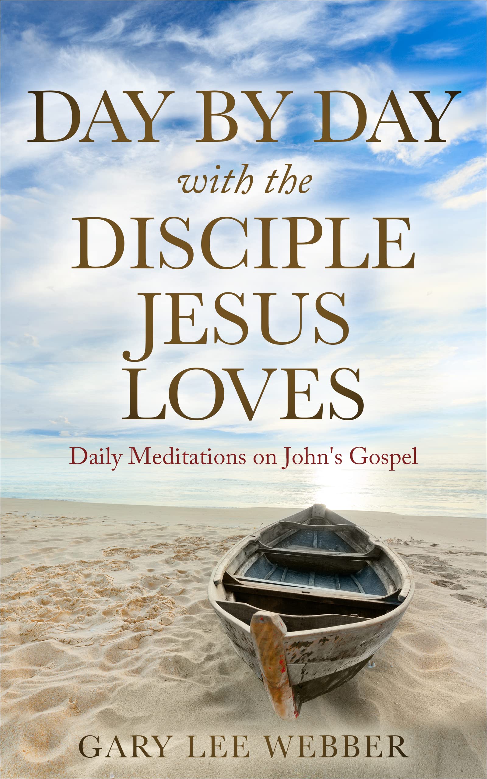 Day by Day with the Disciple Jesus Loves: Daily Meditations on John's ...
