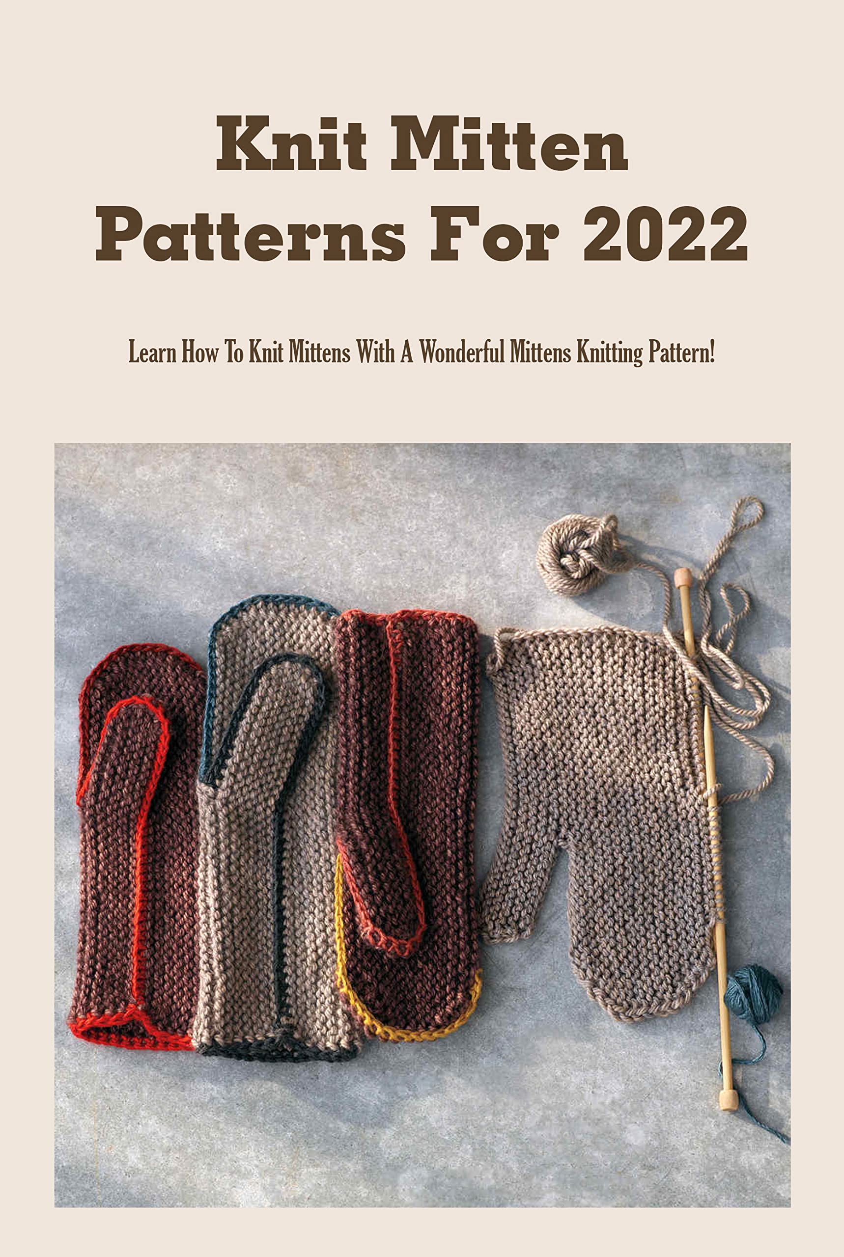 Knit Mitten Patterns For 2022: Learn How To Knit Mittens With A ...