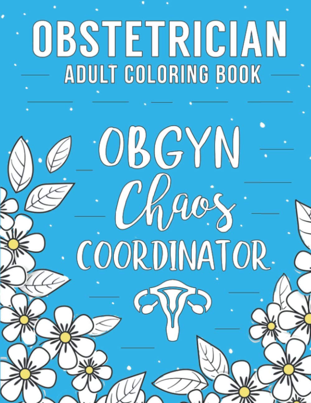 Obstetrician Adult Coloring Book: A Snarky & Humorous Obgyn Coloring ...