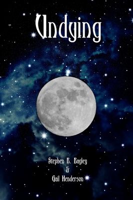 Undying by Stephen B. Bagley | Goodreads