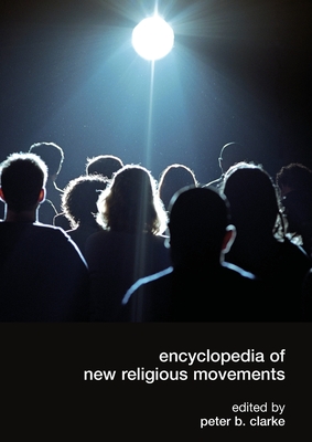Encyclopedia of New Religious Movements by Peter B. Clarke | Goodreads