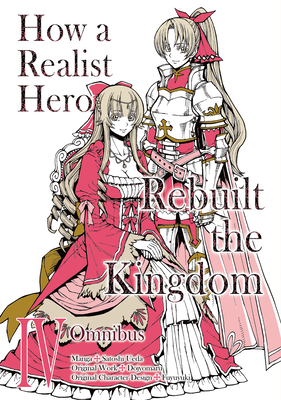 How a Realist Hero Rebuilt the Kingdom (Manga): Omnibus 4 by Satoshi Ueda | Goodreads