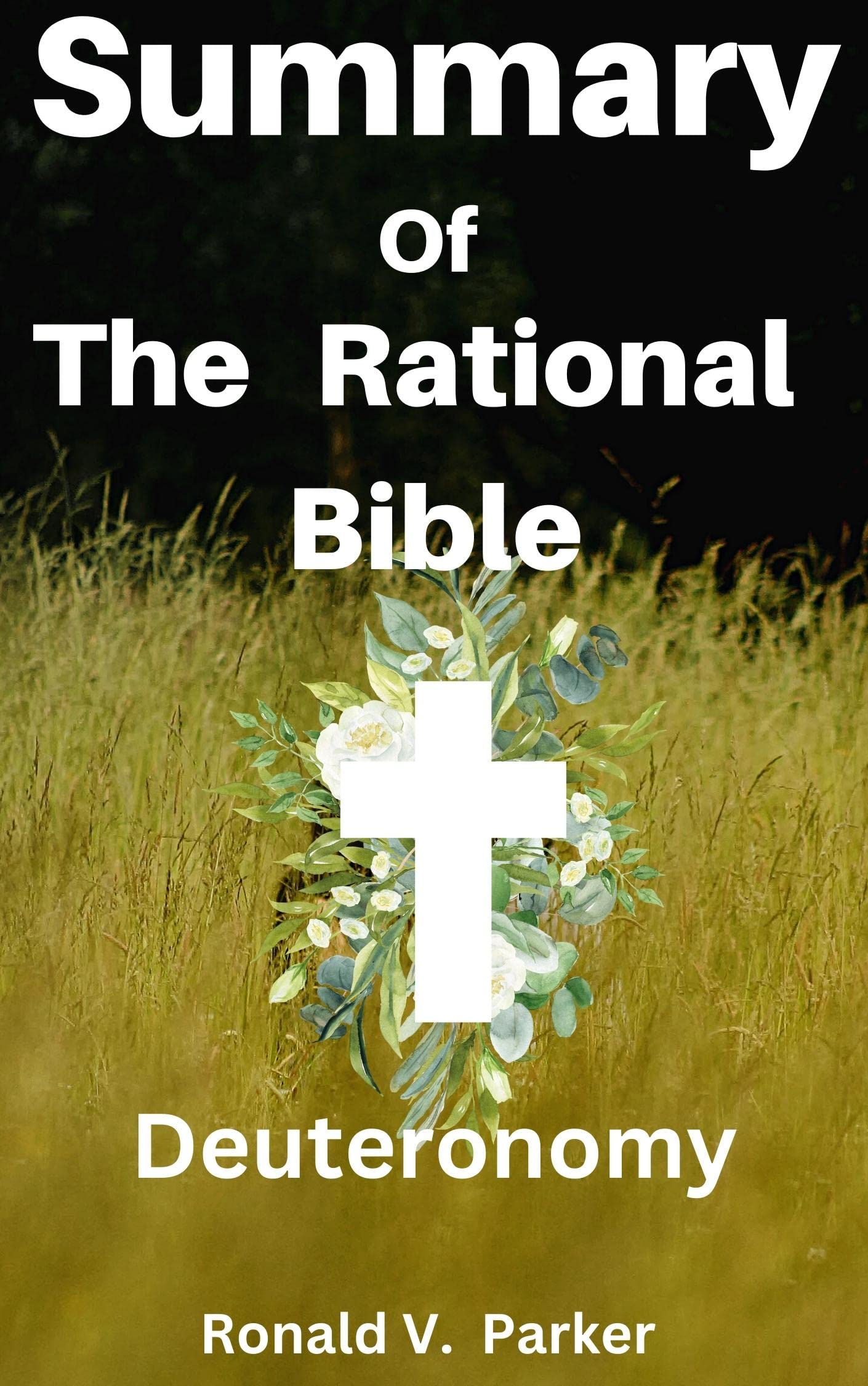 Summary Of The Rational Bible: Deuteronomy By Dennis Prager by Ronald V ...