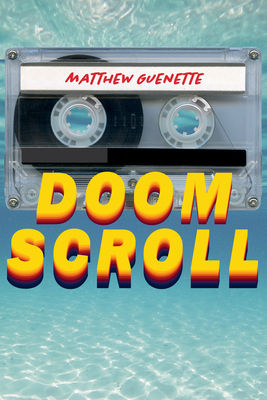 Doom Scroll: poems (Akron Series in Poetry) by Matthew Guenette | Goodreads