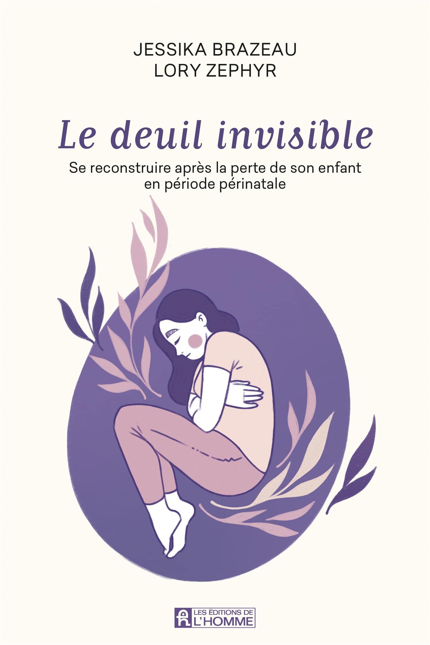 Le deuil invisible: Se reconstruire après la perte de son enfant en période périnatale by ...