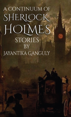 A Continuum Of Sherlock Holmes Stories by Jay Ganguly | Goodreads