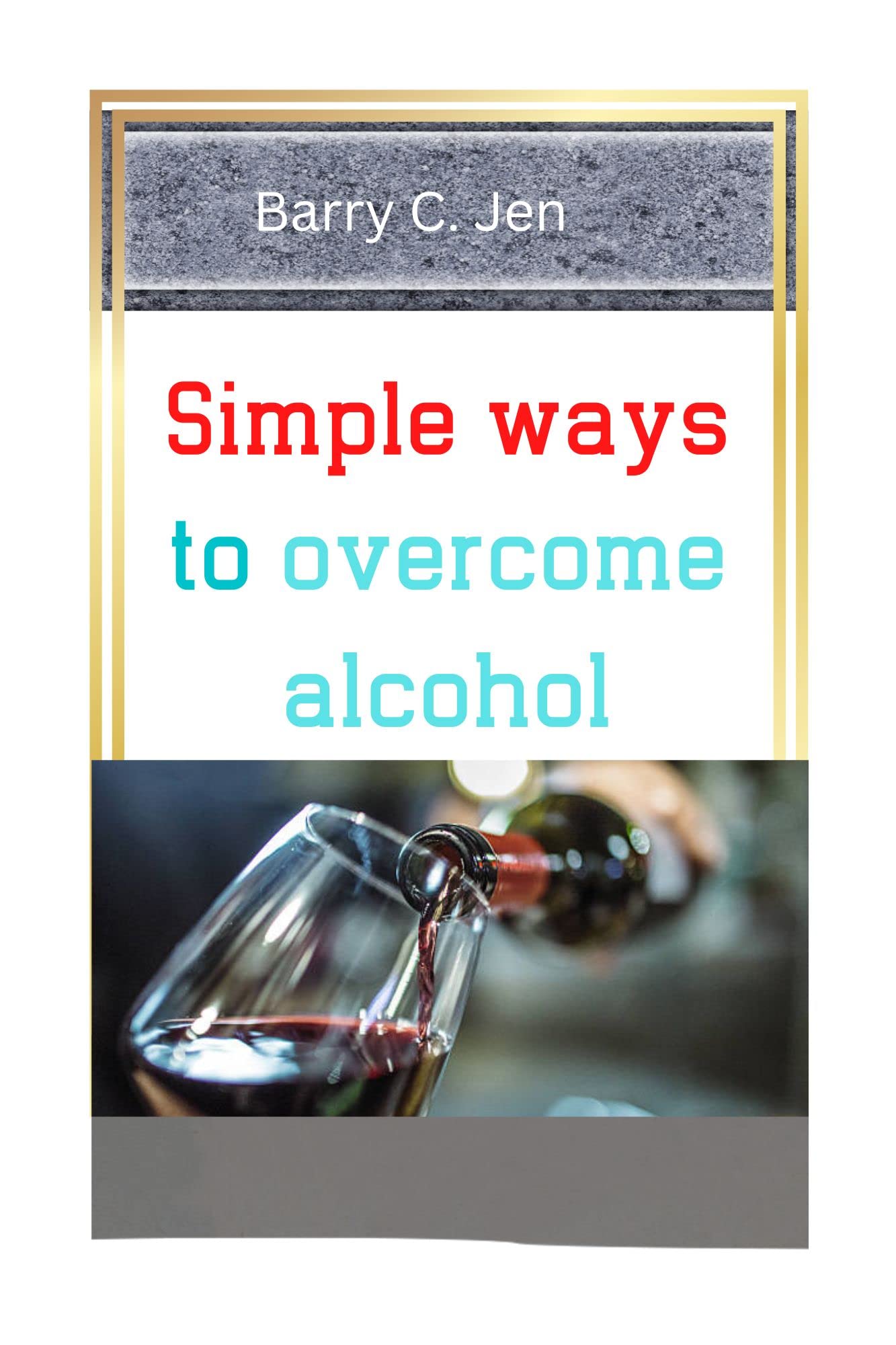 SIMPLE WAYS TO OVERCOME ALCOHOL: An easy guide to adult and underage ...