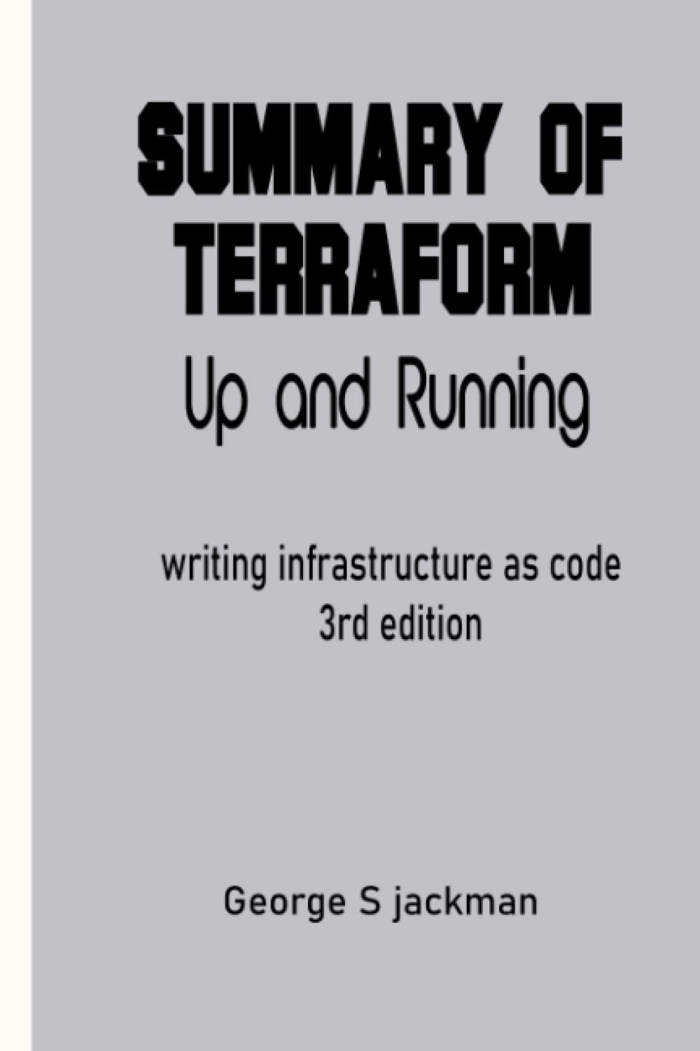 Summary of Terraform: Up & Running, writing infrastructure as code, 3rd edition by George S ...