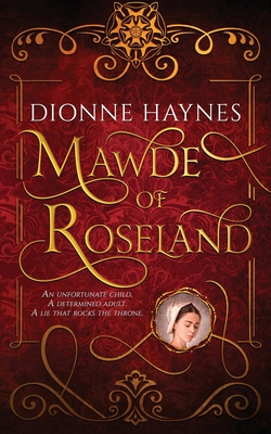 Mawde of Roseland: An unfortunate child. A determined adult. A lie that ...