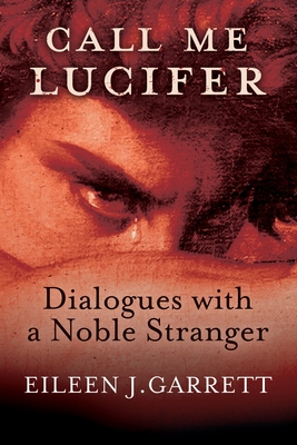 Call me Lucifer: Dialogues with a Noble Stranger by Eileen J Garrett | Goodreads
