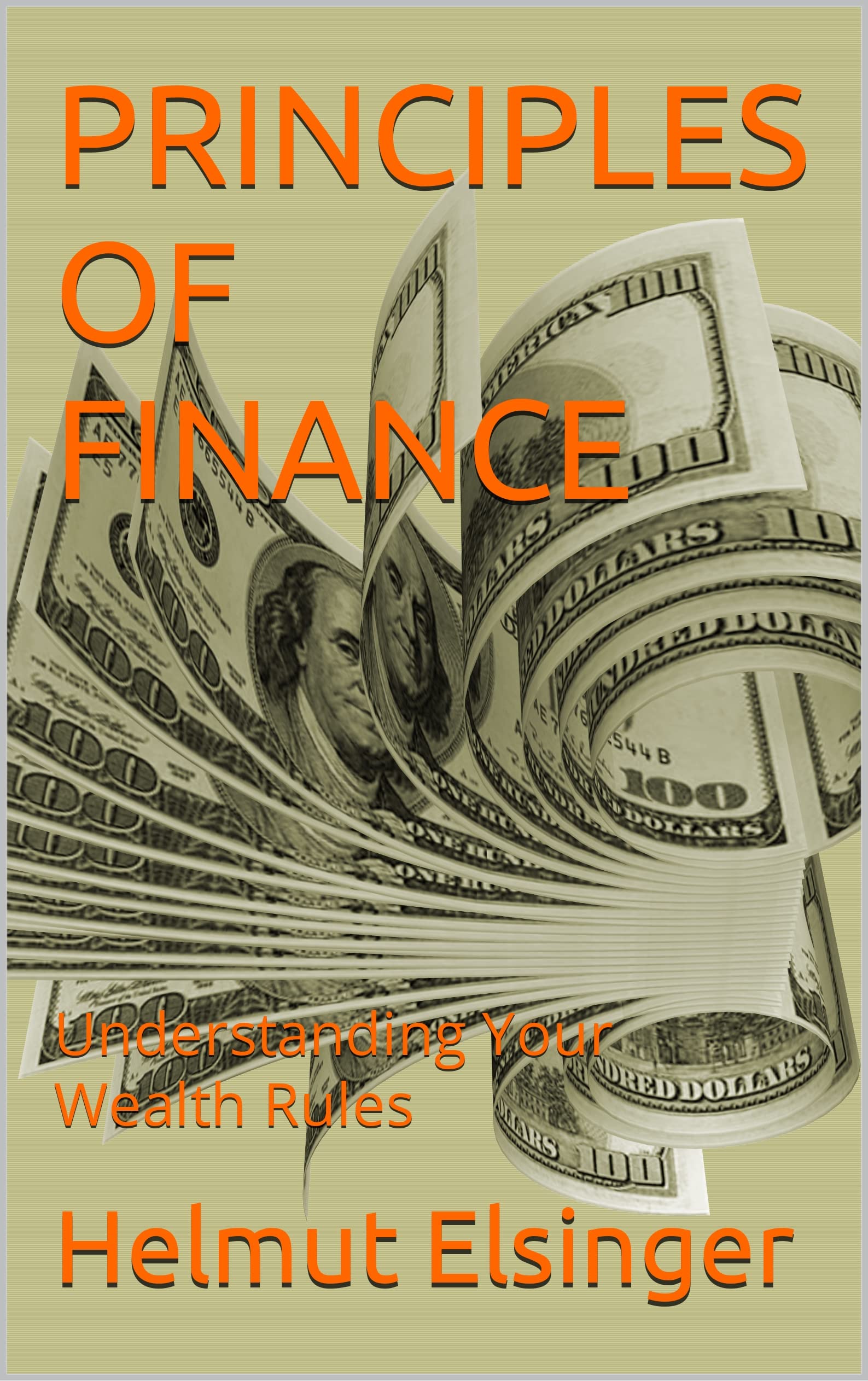 PRINCIPLES OF FINANCE : Understanding Your Wealth Rules by Helmut ...