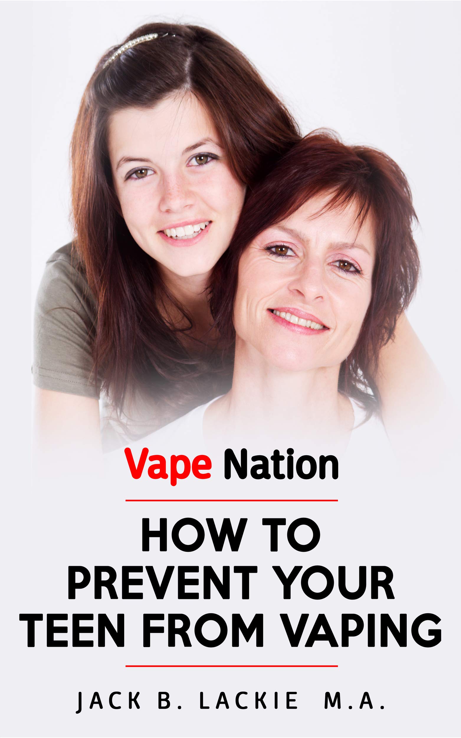 VAPE NATION: How To Prevent Your Teen From Vaping by Jack B. Lackie ...