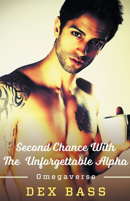 Second Chance With the Unforgettable Alpha (Omegaverse) by Dex Bass | Goodreads