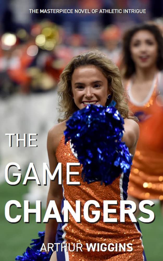 The Game Changers: The Masterpiece Novel of Athletic Intrigue by Arthur ...
