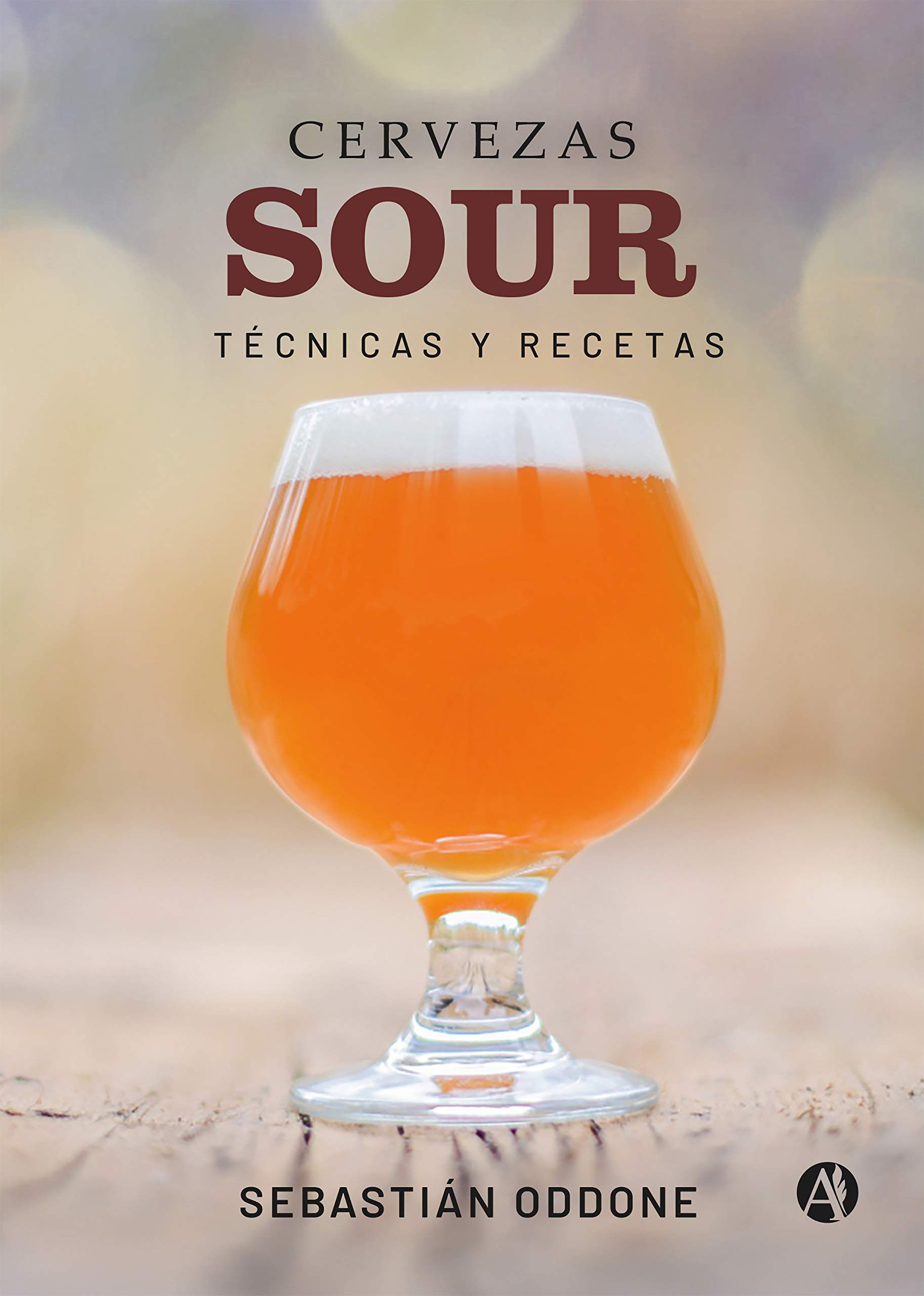 Cervezas Sour: Técnicas y recetas by Sebastián Oddone | Goodreads