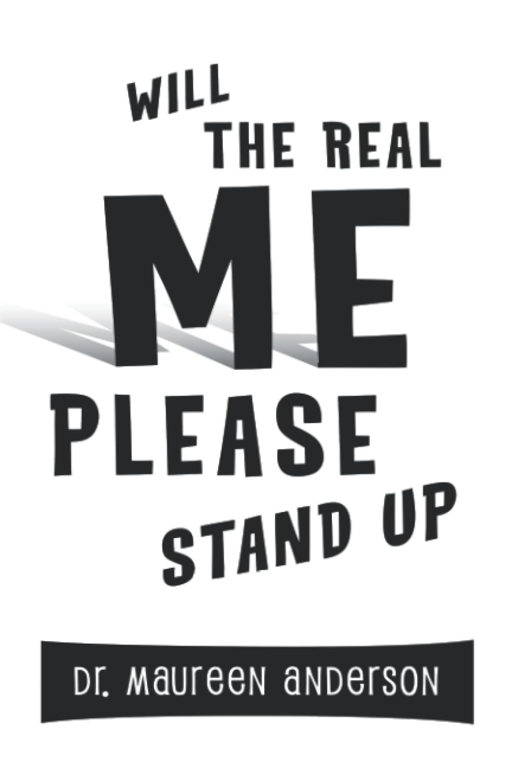 Will The Real Me Please Stand Up by Dr. Maureen Anderson | Goodreads