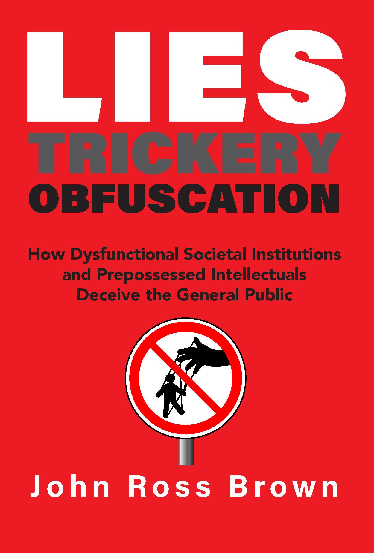 Lies-Trickery-Obfuscation: How Dysfunctional Societal Institutions and ...