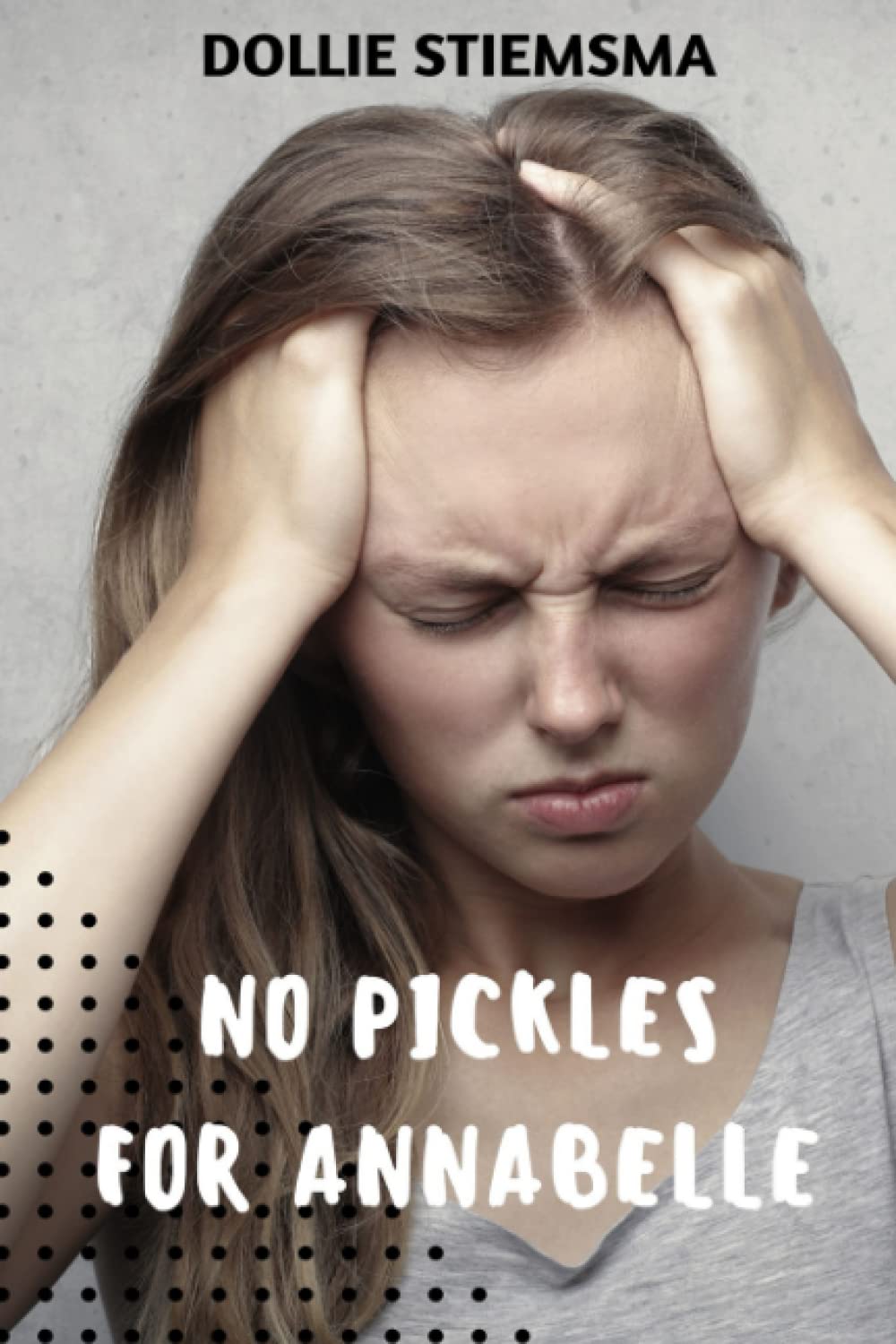 No Pickles For Annabelle by Dollie Stiemsma | Goodreads