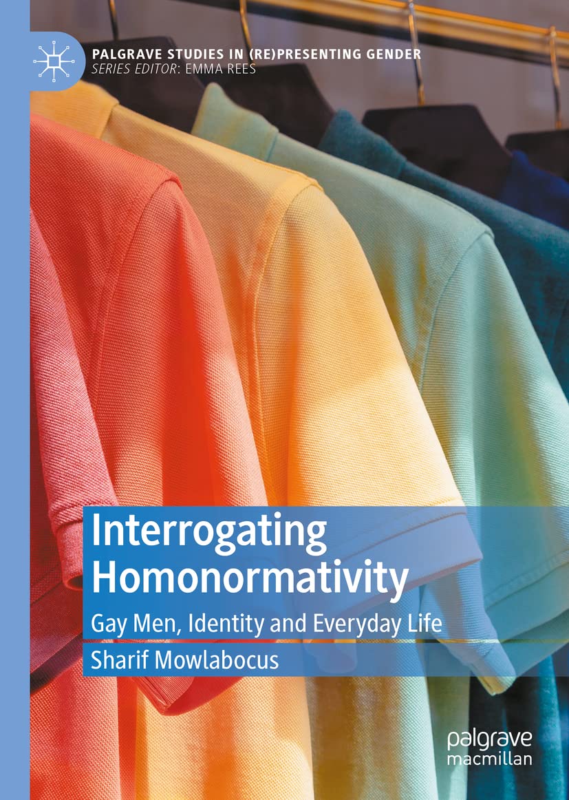 Interrogating Homonormativity: Gay Men, Identity and Everyday Life ...
