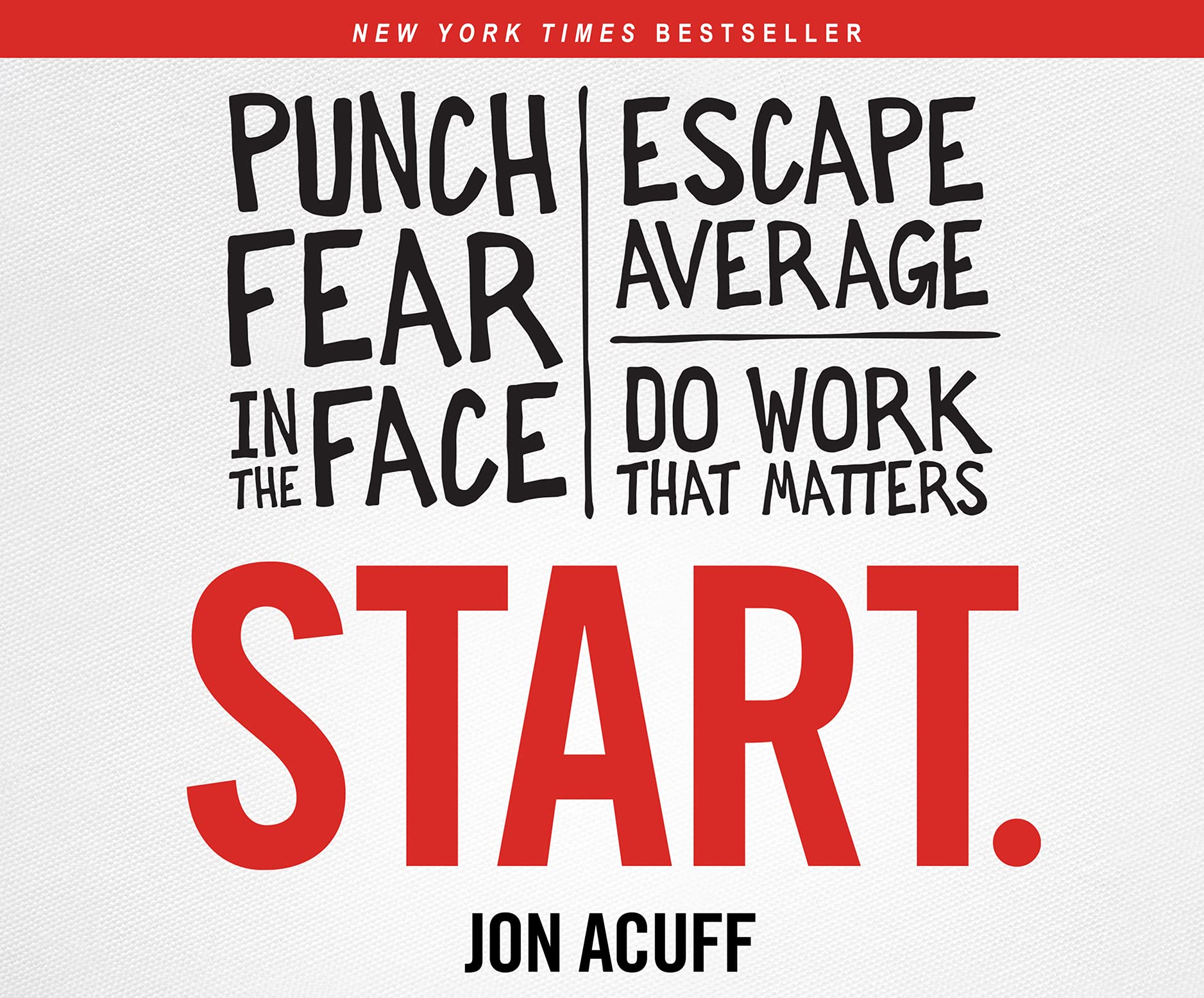 Start.: Punch Fear in the Face, Escape Average, and Do Work That ...