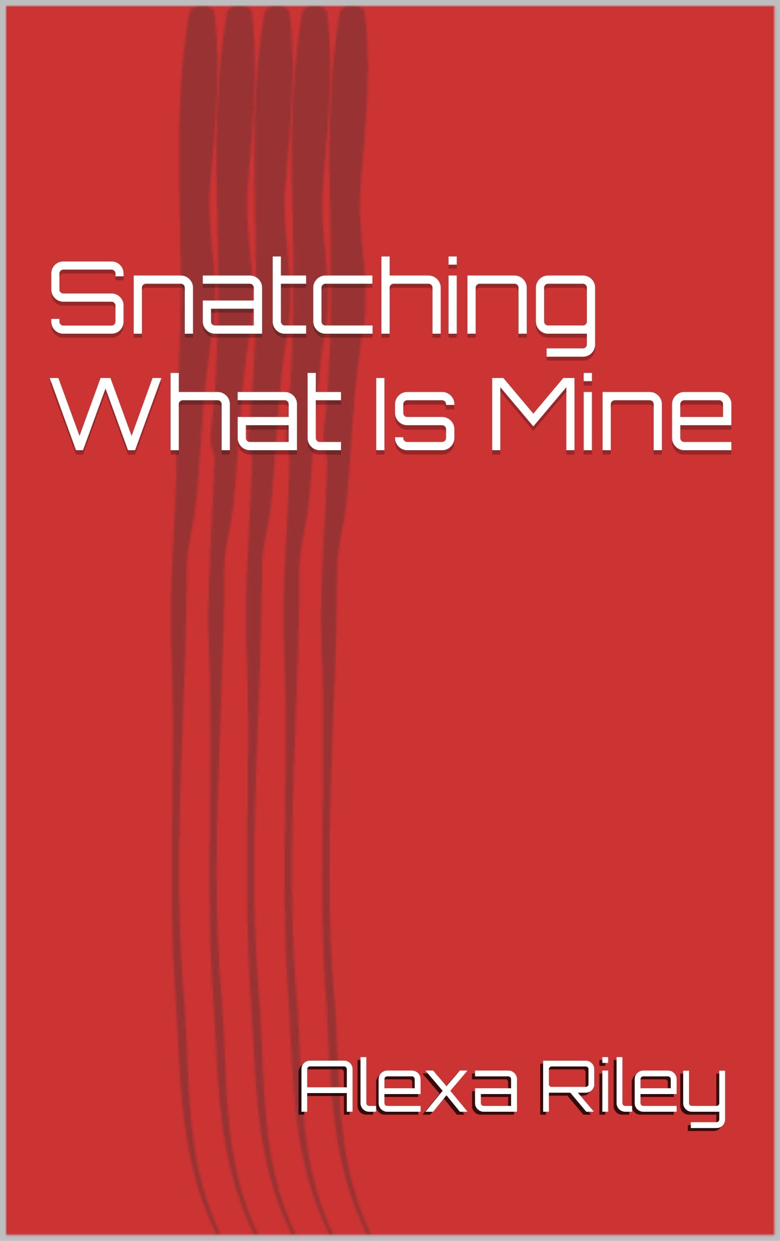 Snatching What Is Mine (Mandatory Submission Book 1) by Alexa Riley ...