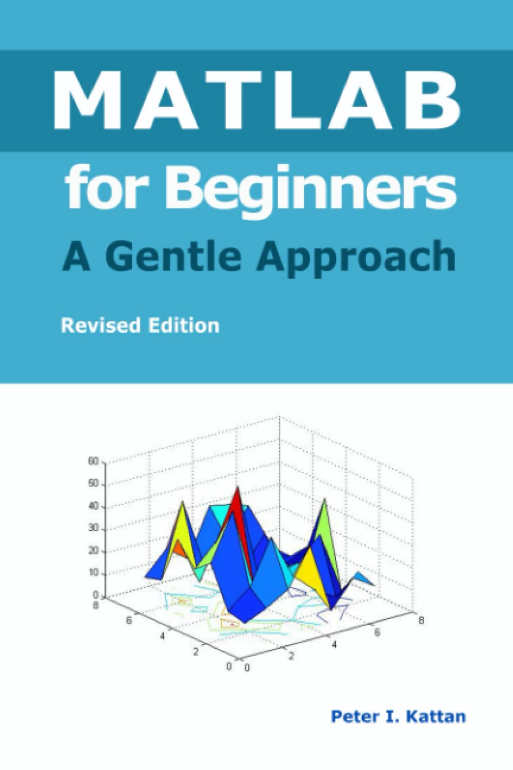 MATLAB for Beginners: A Gentle Approach - Revised Edition by Peter I ...