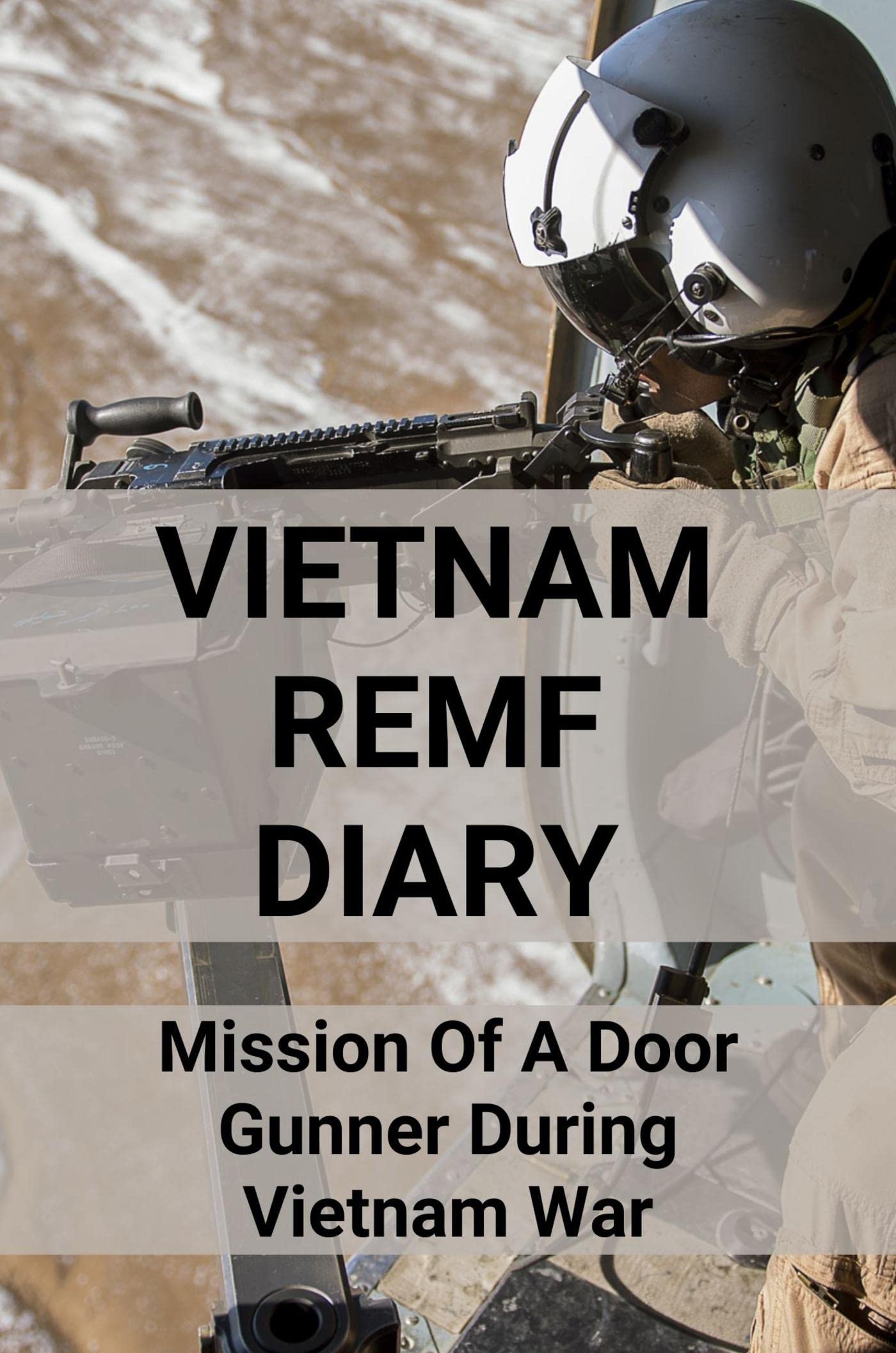 Vietnam REMF Diary: Mission Of A Door Gunner During Vietnam War by ...