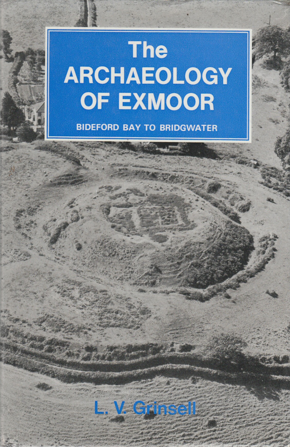 The archaeology of Exmoor: Bideford Bay to Bridgwater by Leslie V ...
