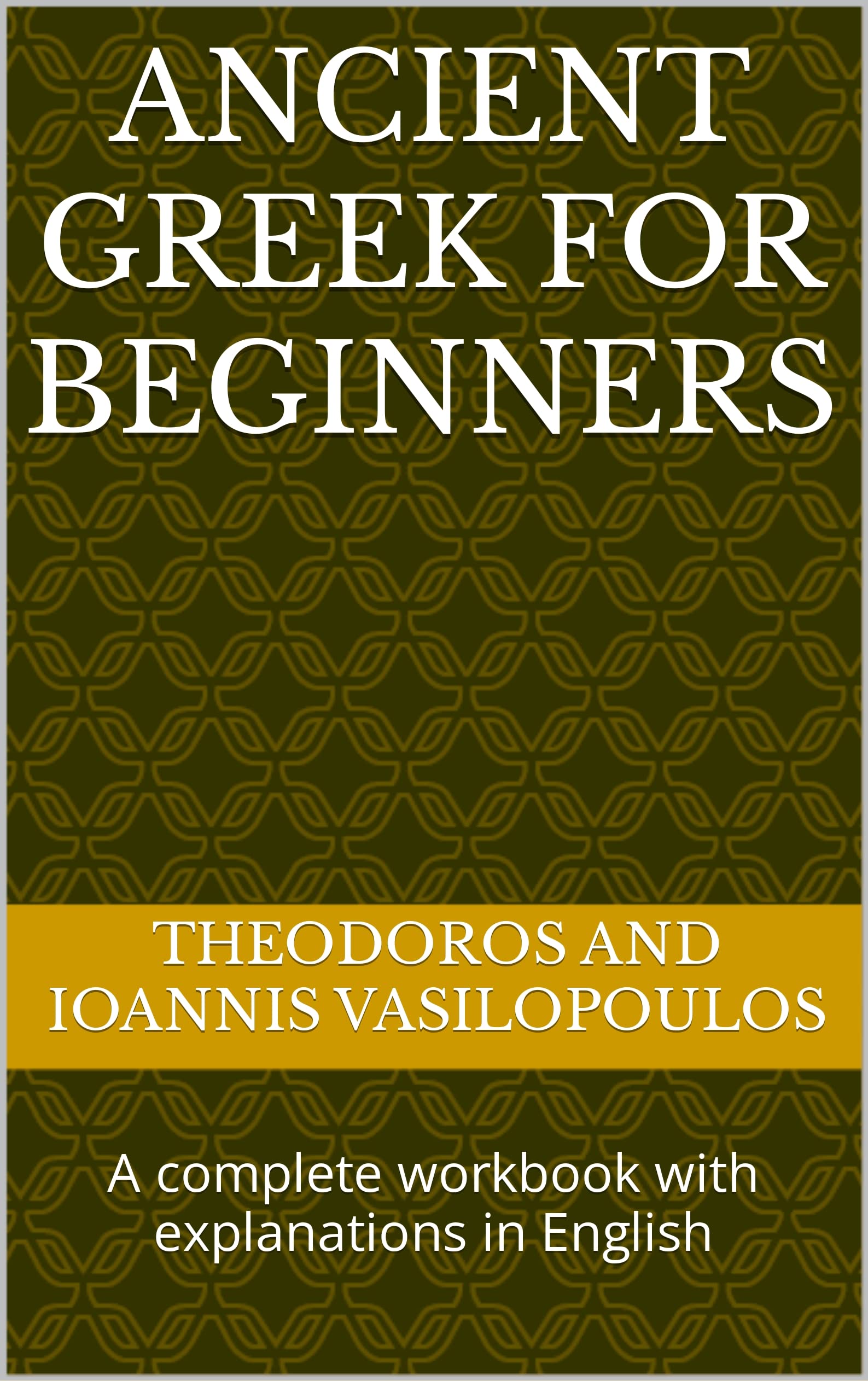 Ancient Greek for beginners: A complete workbook with explanations in ...