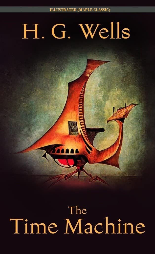 The Time Machine: Illustrated (Maple Classic) by H.G. Wells | Goodreads