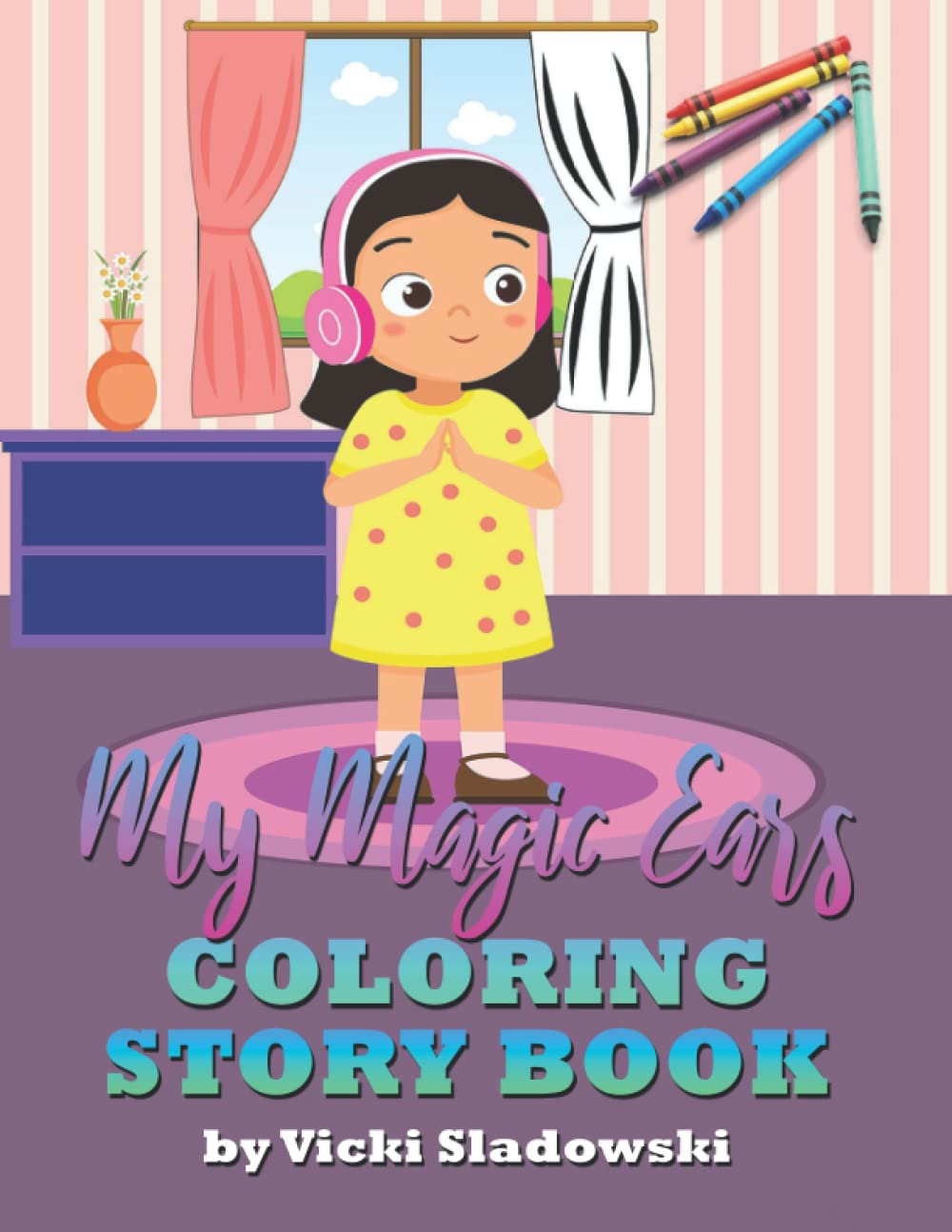 My Magic Ears: A Misophonia Story - Coloring Storybook by Vicki Sladowski | Goodreads