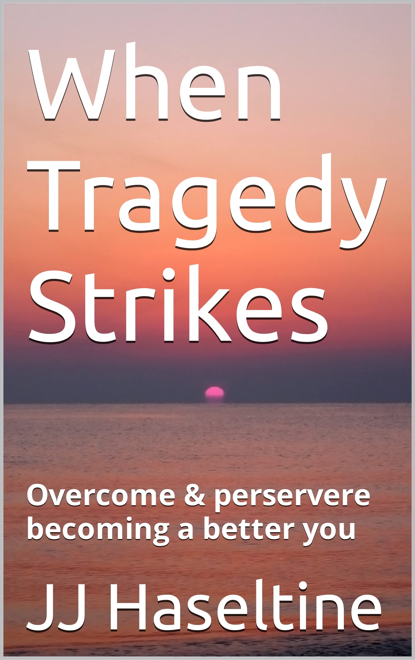 When Tragedy Strikes by JJ Haseltine | Goodreads