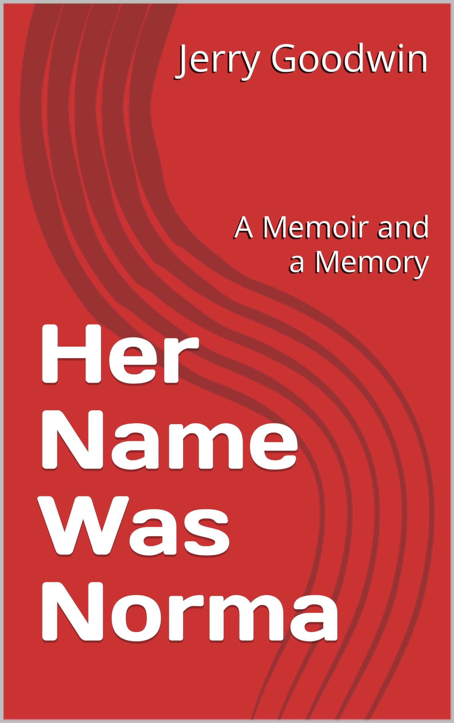 Her Name Was Norma: A Memoir and a Memory by Jerry Goodwin | Goodreads
