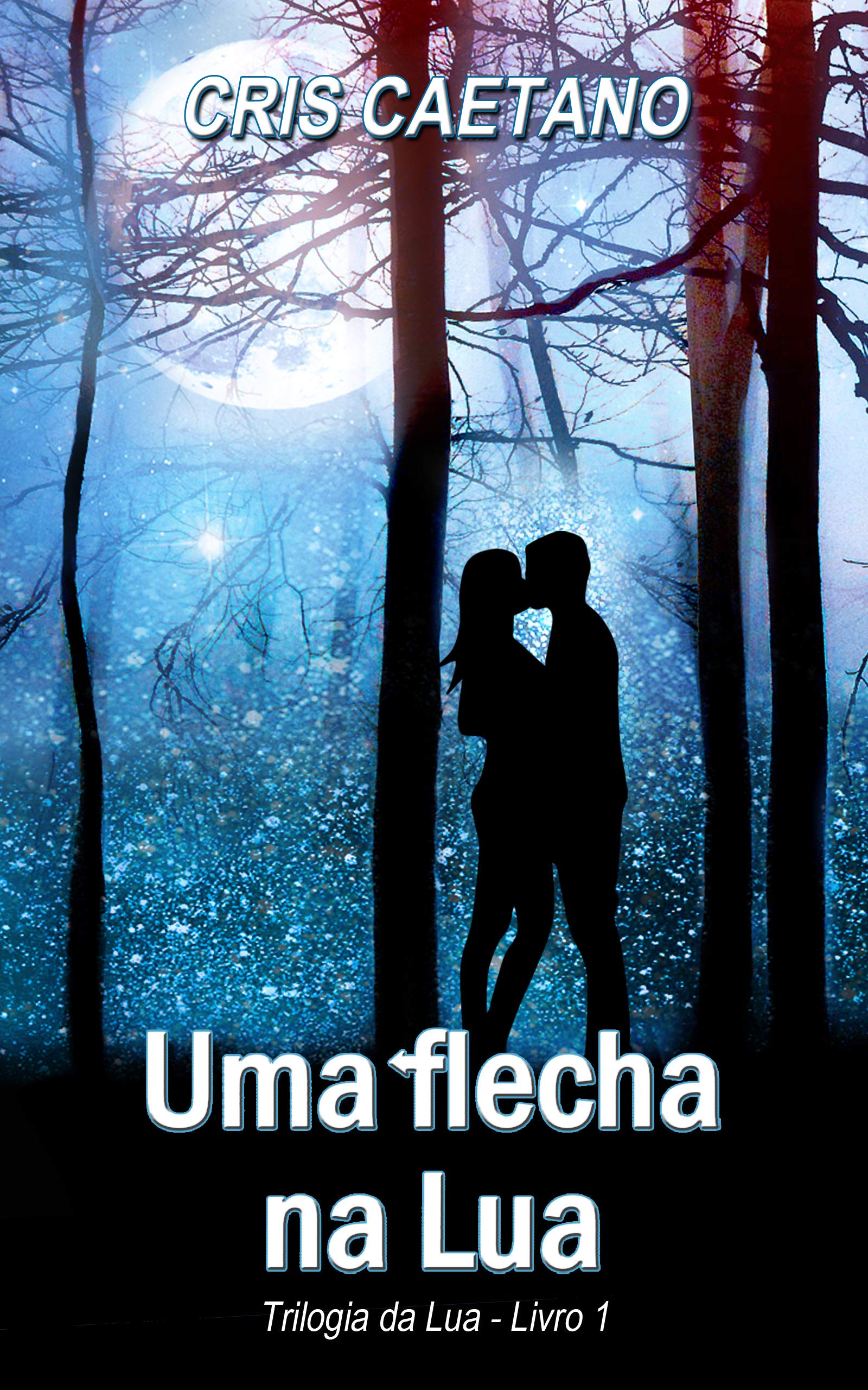 Uma flecha na Lua (Trilogia da Lua Livro 1) by Cris Caetano | Goodreads