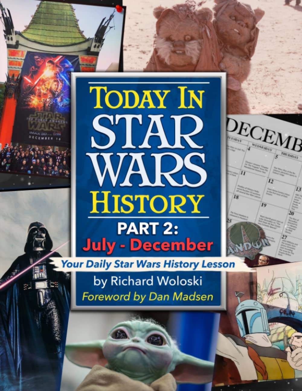 Today in Star Wars History: Part 2 - July through December by Richard ...