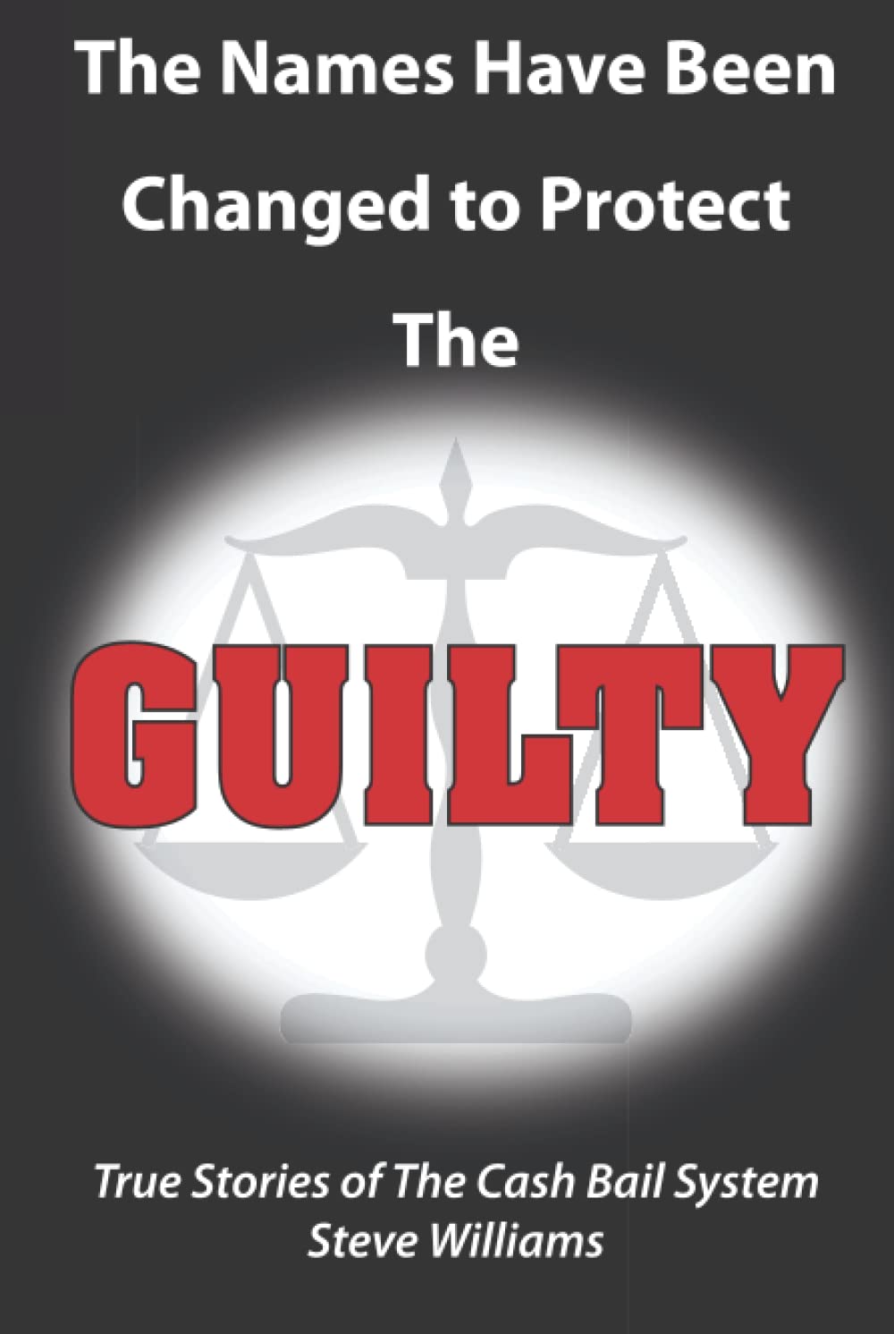 The names Have Been Changed to Protect the Guilty: True Stories of the ...