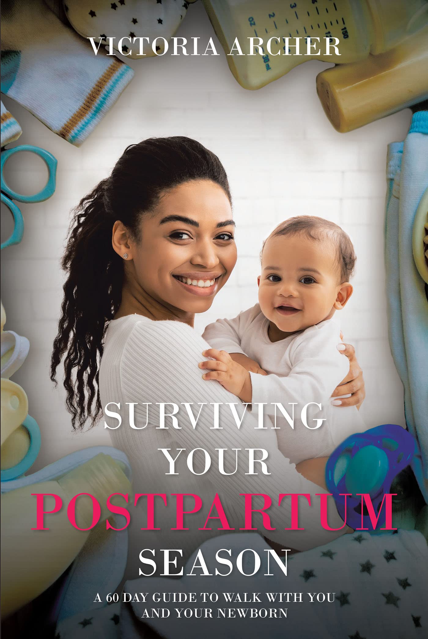 Surviving Your Postpartum Season: A 60 Day Guide to Walk with you and ...
