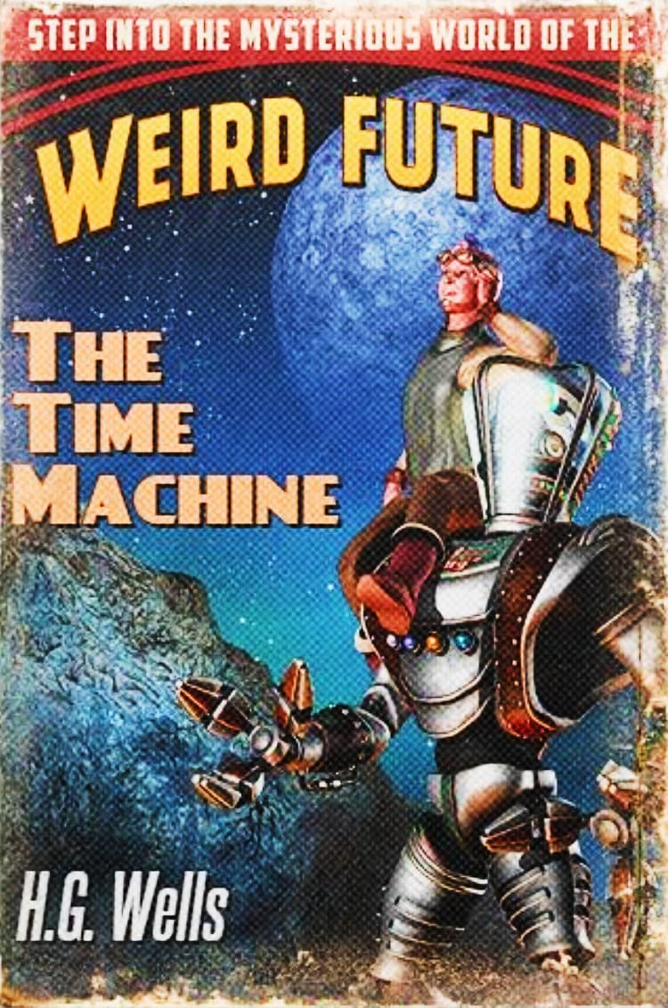 The TIme Machine: A Futuristic Time Travel Novel by H.G. Wells by H.G ...