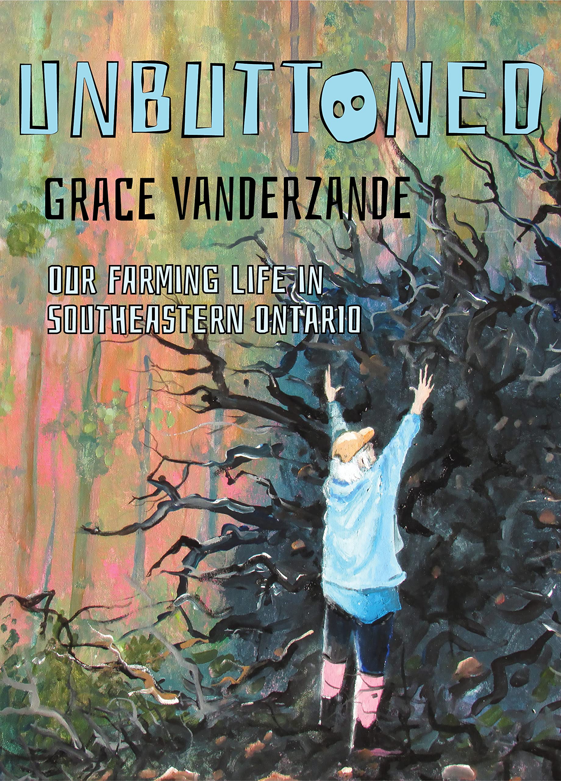 Unbuttoned - Our Farming Life in Southeastern Ontario by Grace ...