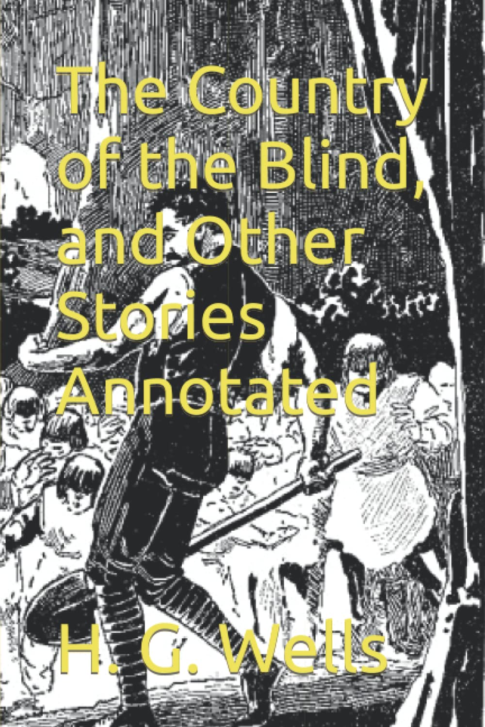 The Country of the Blind, and Other Stories Annotated by H.G. Wells ...