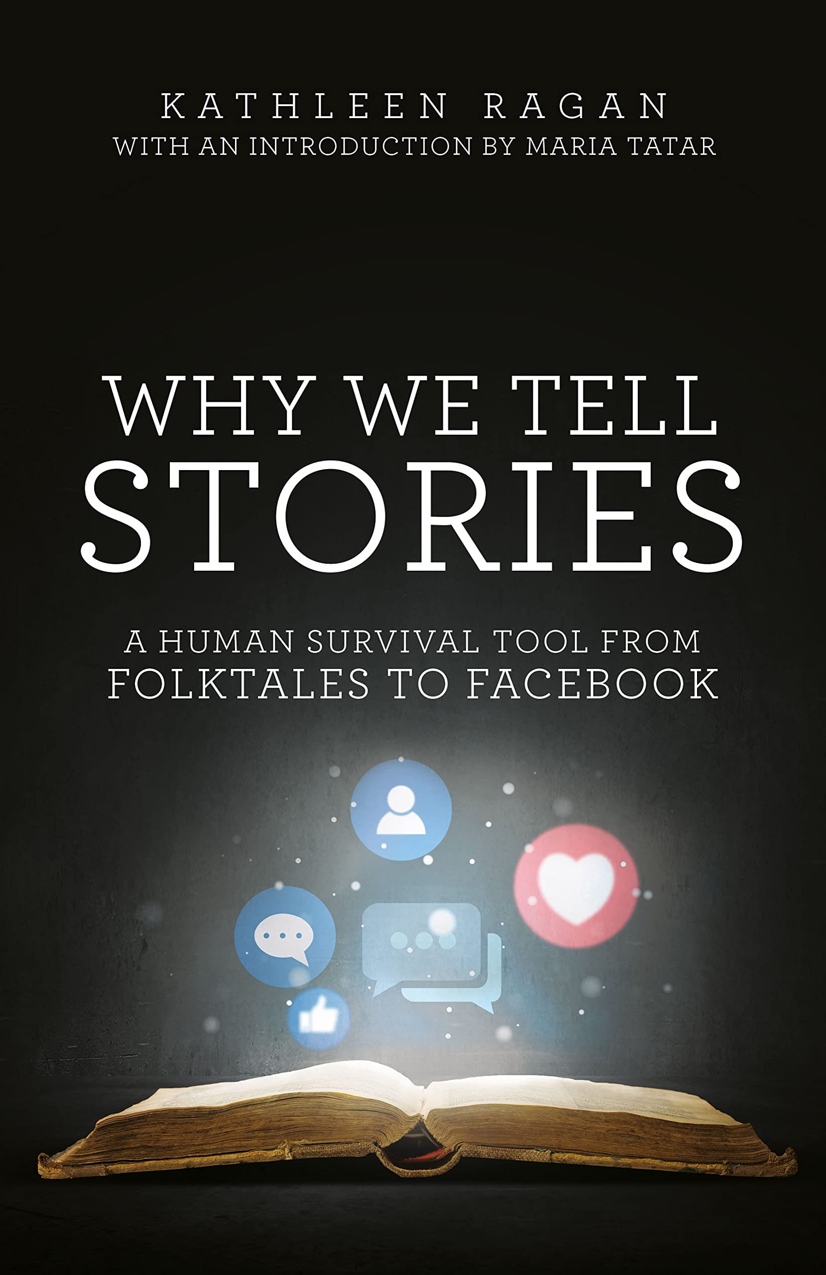 Why We Tell Stories: A Human Survival Tool From Folktales to Facebook ...