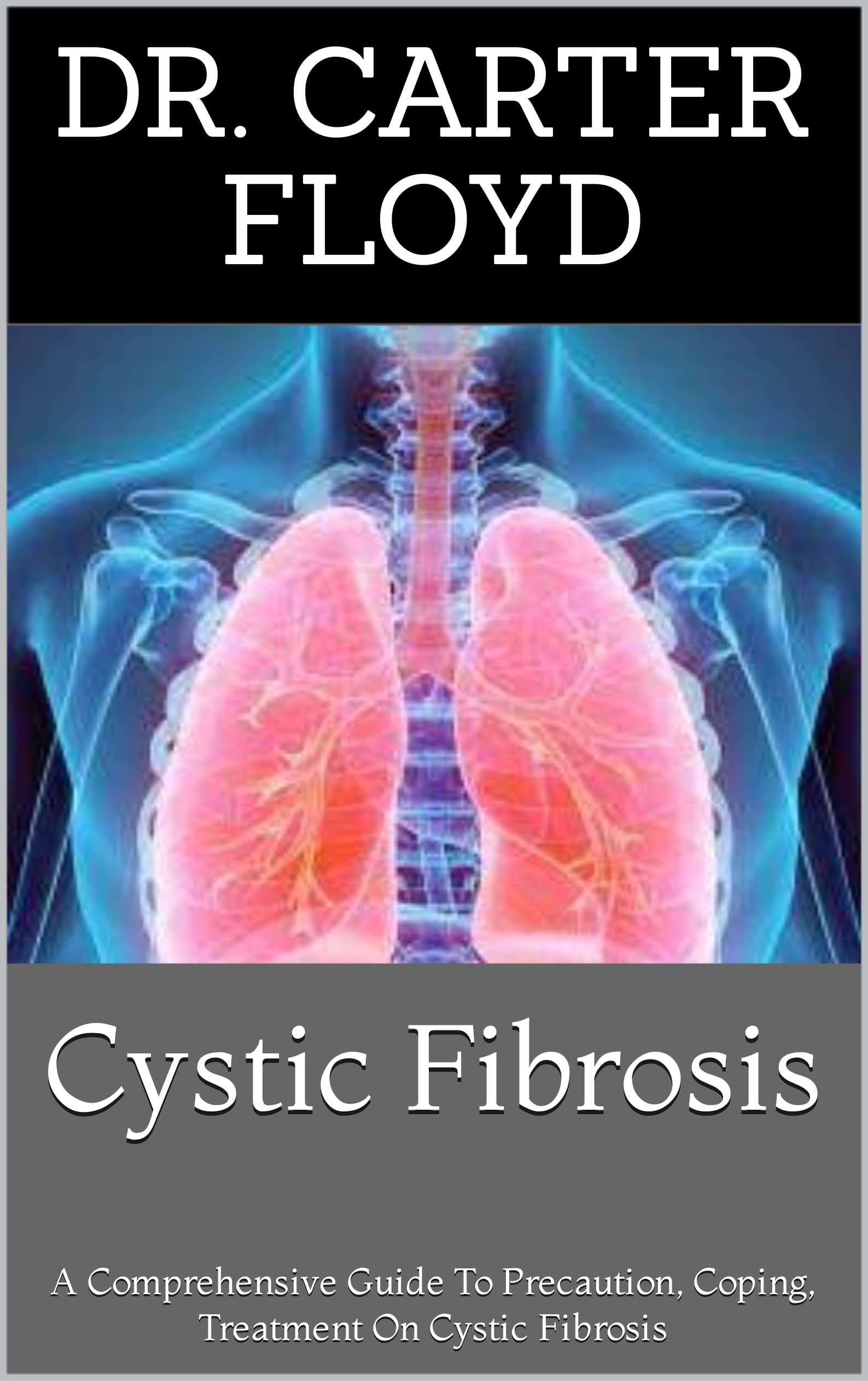 Cystic Fibrosis: A Comprehensive Guide To Precaution, Coping, Treatment ...