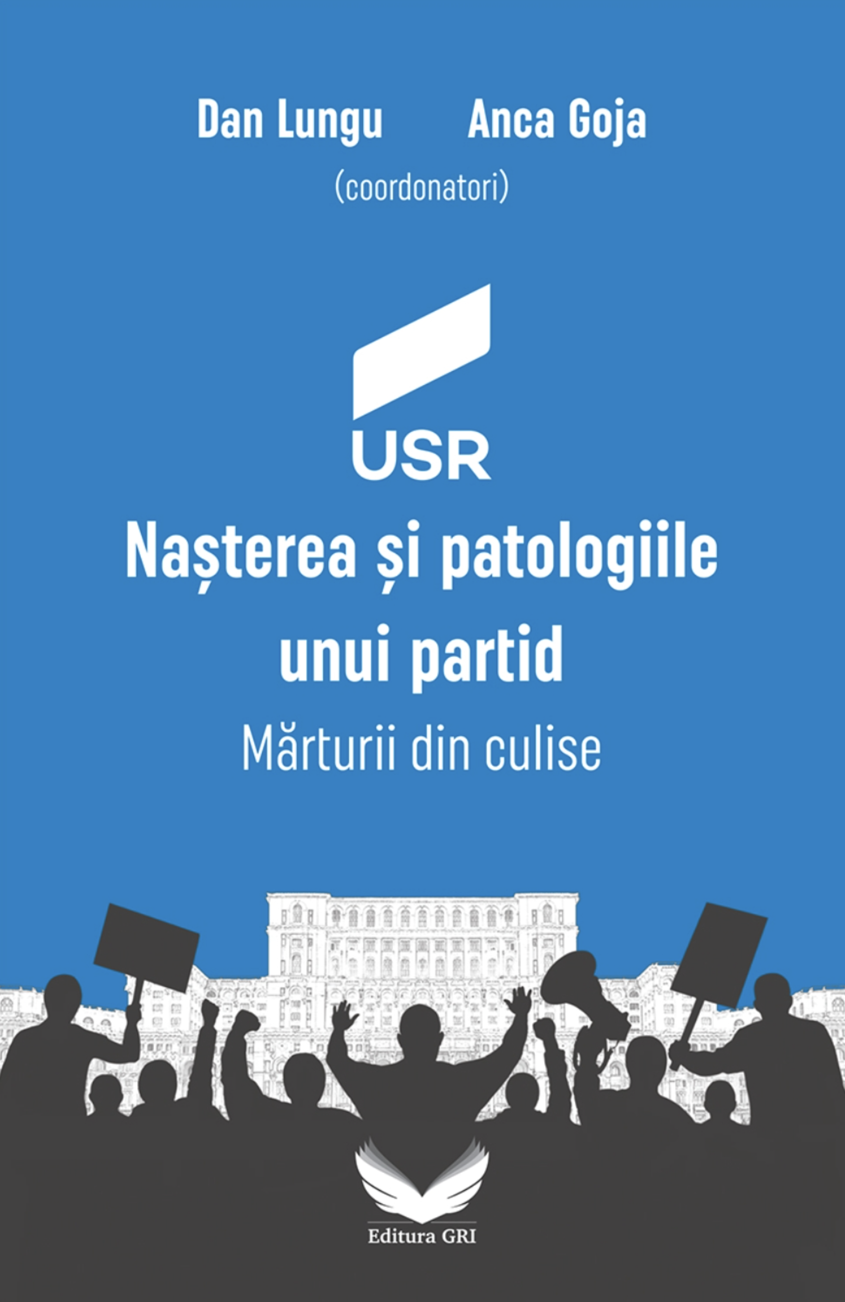 USR. Naşterea şi patologiile unui partid. Mărturii din culise by Dan ...